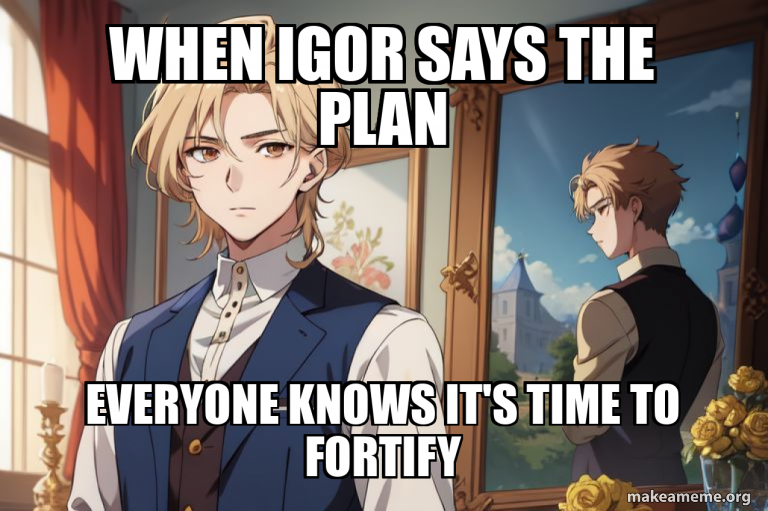 When Igor says the plan Everyone knows it's time to fortify Meme Generator