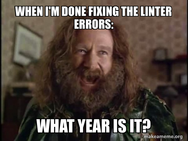 When I'm done fixing the linter errors: What year is it? - Robin ...
