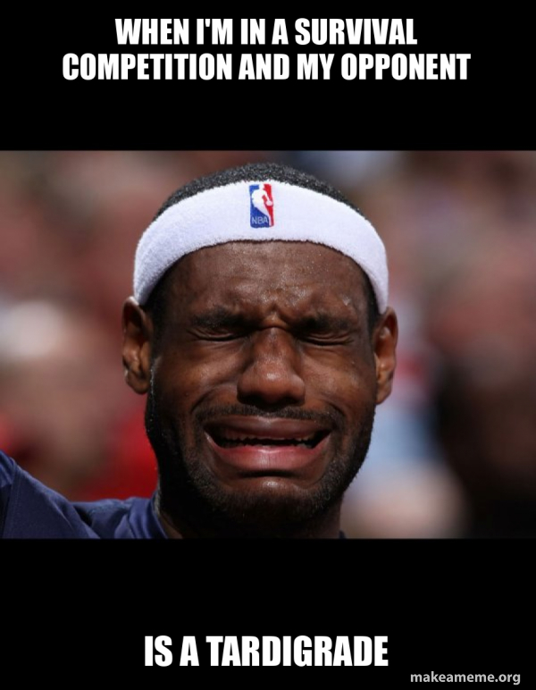 When I'm In a Survival Competition And My Opponent Is a Tardigrade ...