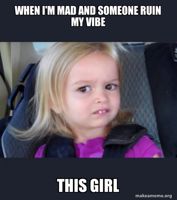 when I'm mad and someone ruin my vibe this girl - Side-Eyes Chloe Meme ...