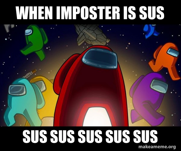 When imposter is sus Sus sus sus sus sus - Among Us Meme Generator