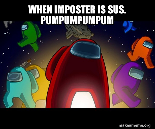 When imposter is sus. pumpumpumpum - Among Us Meme Generator