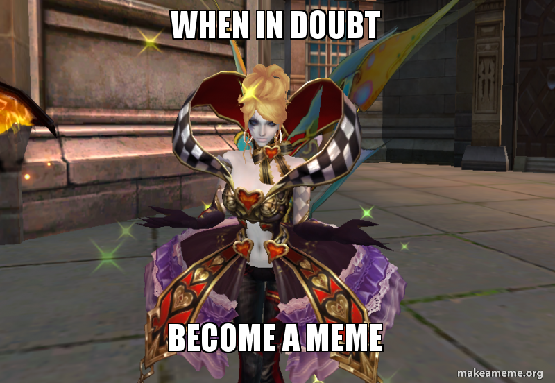 When In Doubt Become A Meme Meme Generator