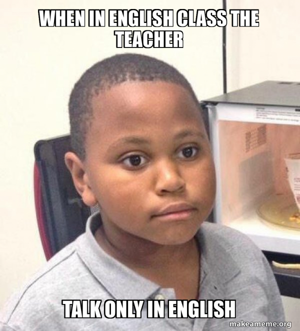 when in english class the teacher talk only in english - Minor Mistake ...