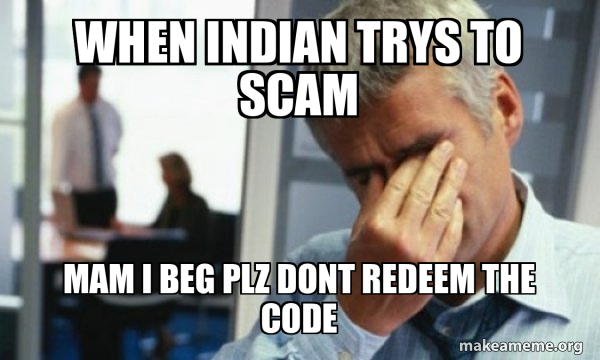 WHEN Indian trys to scam Mam i beg plz dont redeem the code - Male ...
