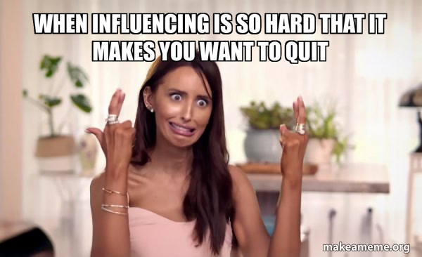 when influencing is so hard that it makes you want to quit - Cross ...