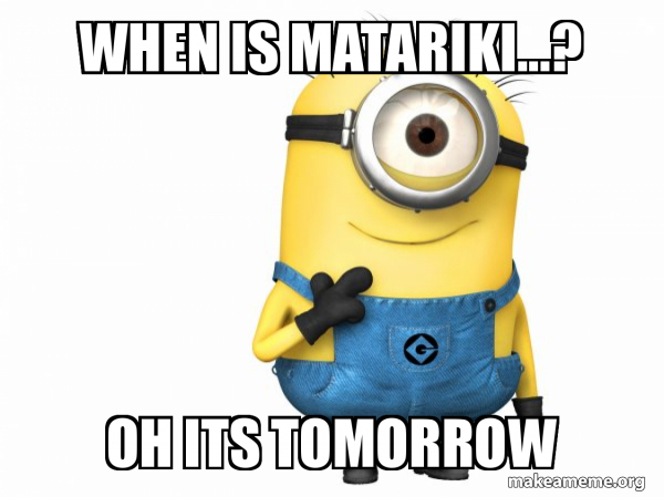 when is matariki...? oh its tomorrow - Thoughtful Minion Meme Generator