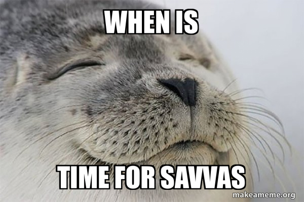 when is time for savvas - Satisfied Seal Meme Generator