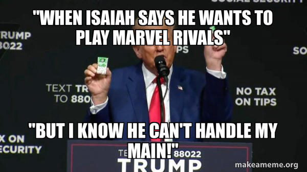 "When Isaiah says he wants to play Marvel Rivals" "But I know he can't ...