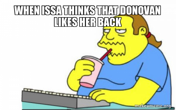 when issa thinks that donovan likes her back - Worst Apocalypse Ever ...