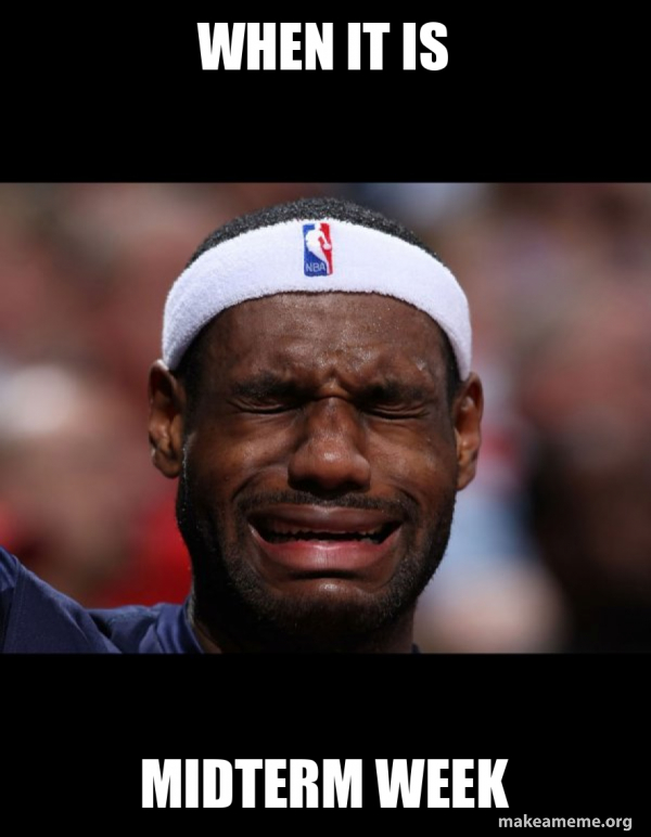 When It Is Midterm Week - Lebron Crying Meme Generator