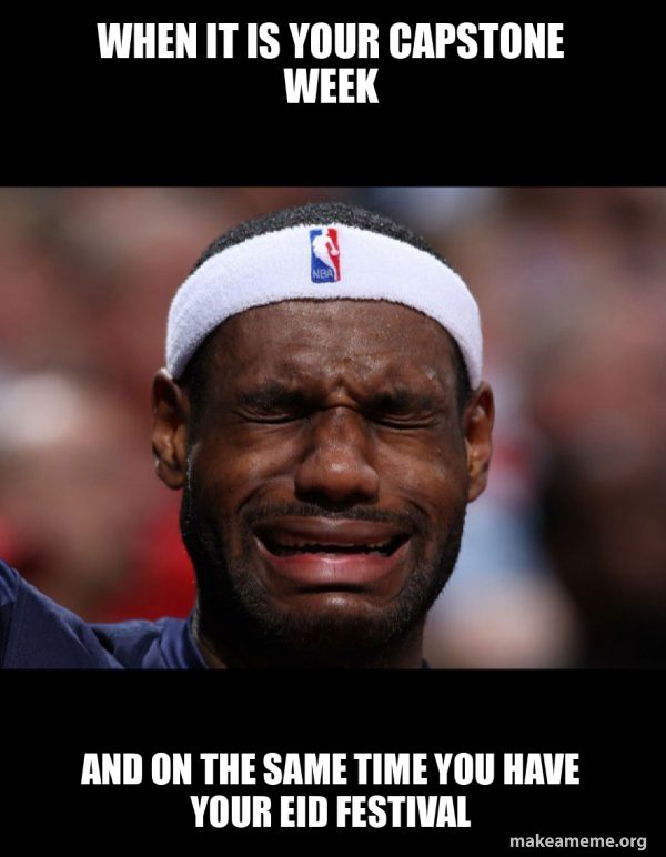 When it is your capstone week And on the same time you have your Eid ...