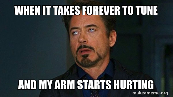 When it takes forever to tune And my arm starts hurting - Tony Stark ...