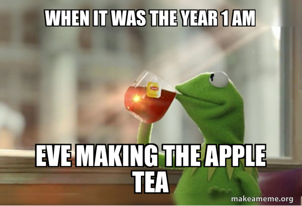 WHEN IT WAS THE YEAR 1 AM EVE MAKING THE APPLE TEA - Kermit Drinking ...
