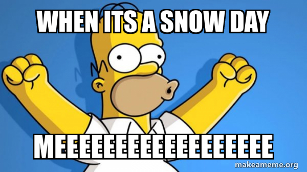 when its a snow day MEEEEEEEEEEEEEEEEEE - Happy Homer Meme Generator