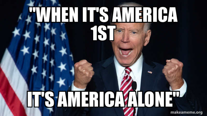 "when it's america 1st it's america alone" Meme Generator
