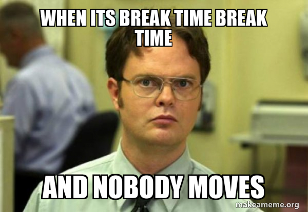 When its Break time Break Time and nobody moves - Schrute Facts (Dwight ...