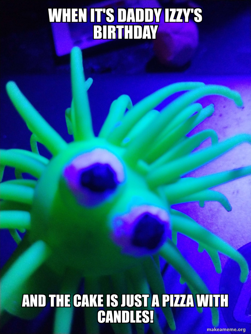 When it's Daddy Izzy's birthday And the cake is just a pizza with ...