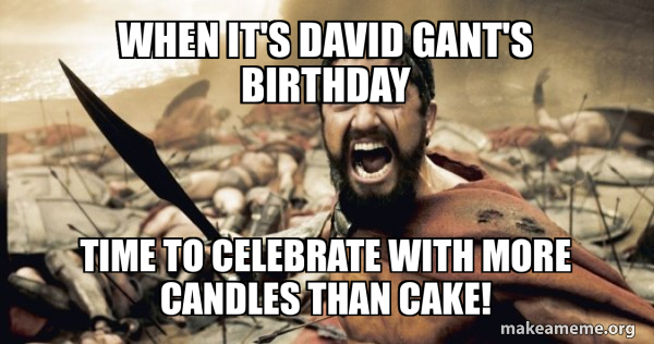 When it's David Gant's birthday Time to celebrate with more candles ...