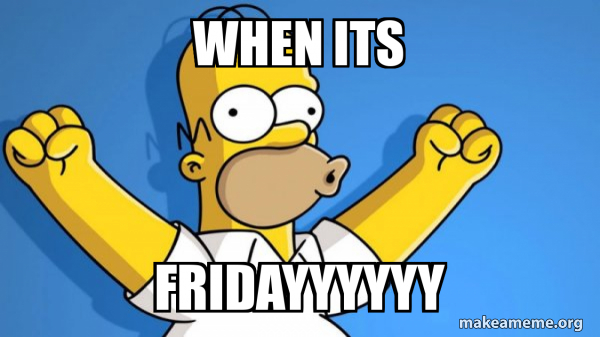 When its FRIDAYYYYYY - Happy Homer Meme Generator