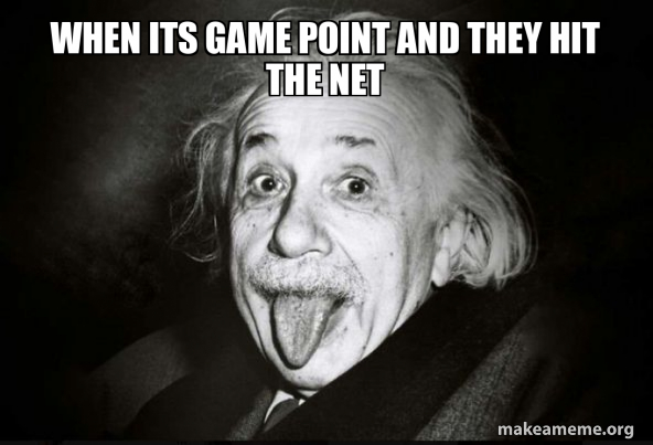 When its game point and they hit the net Meme Generator