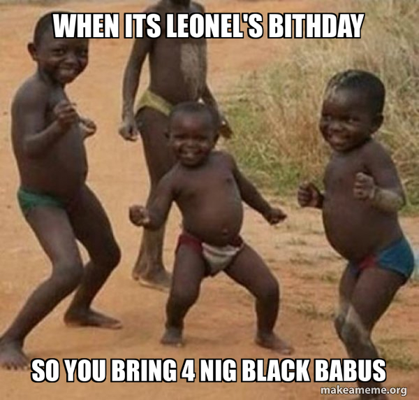 When its Leonel's bithday so you bring 4 nig black babus - Dancing ...