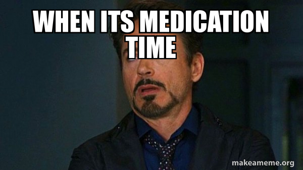 when its medication time - Tony Stark Eye Roll Meme Generator
