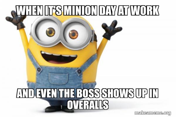 When it's Minion Day at work And even the boss shows up in overalls ...