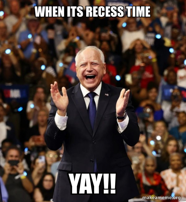 When its Recess time Yay!! - Happy Tim Walz Meme Generator