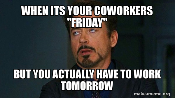 Work Tomorrow Meme