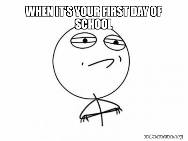 When It’s Your First Day Of School - Challenge Acccepted Meme Generator