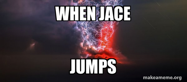 when jace jumps - The Gods are Angry Meme Generator