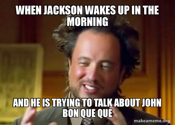 WHEN JACKSON WAKES UP IN THE MORNING AND HE IS TRYING TO TALK ABOUT ...