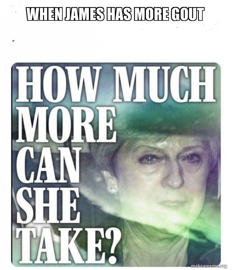 When james has more gout Meme Generator