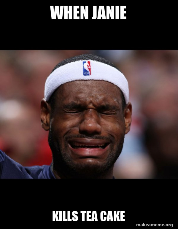 When janie kills Tea cake - Lebron Crying Meme Generator