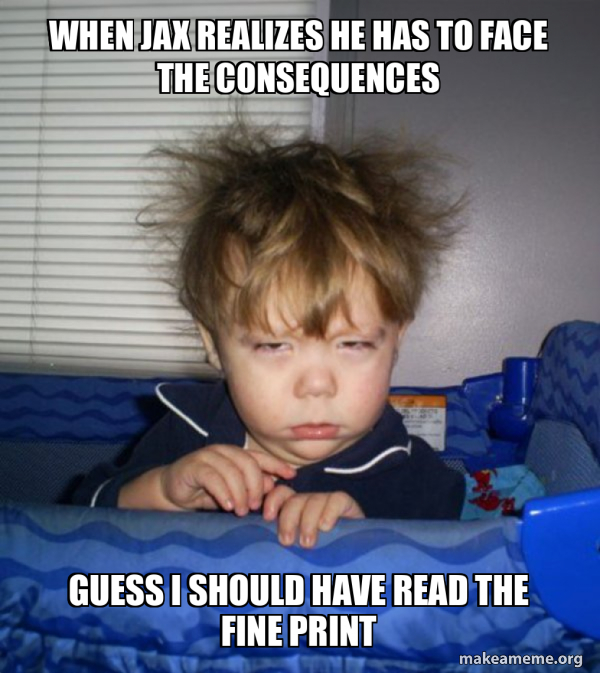 When Jax realizes he has to face the consequences Guess I should have ...