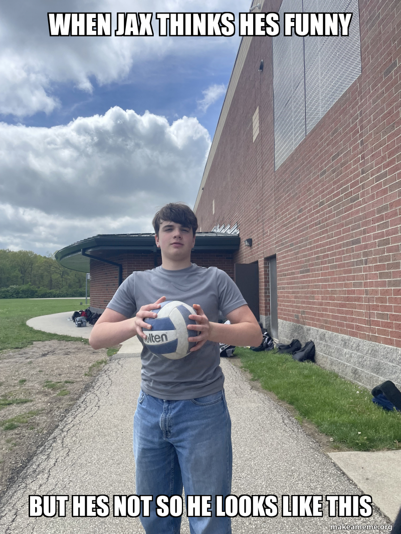 When jax thinks hes funny But hes not so he looks like this Meme Generator