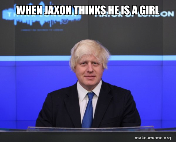 When Jaxon thinks he is a girl - Boris Johnson Brexit Meme Generator