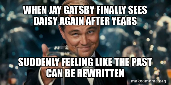 When Jay Gatsby finally sees Daisy again after years Suddenly feeling ...