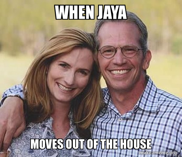 When Jaya moves out of the house - Good guy parents Meme Generator
