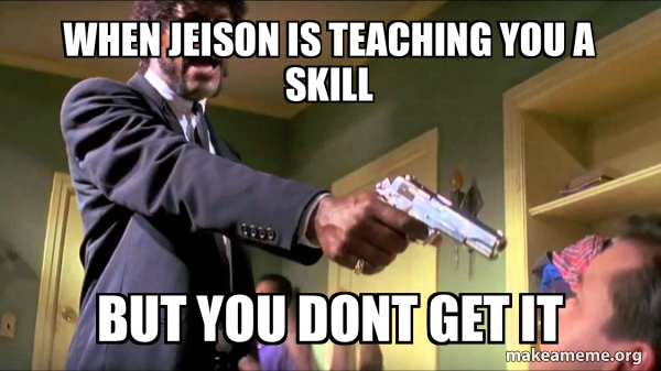 WHEN JEISON IS TEACHING YOU A SKILL BUT YOU DONT GET IT - Samuel L ...