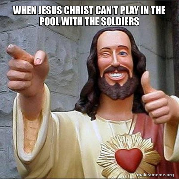 When Jesus Christ can't play in the pool with the soldiers - Cool Jesus ...