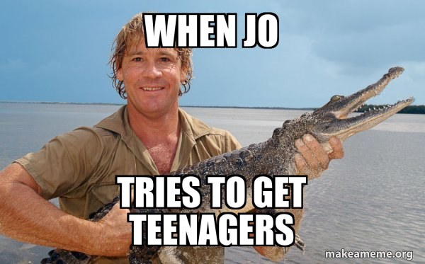 When Jo Tries to get teenagers - Steve irwin Meme Generator