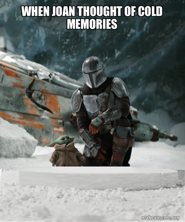 When Joan thought of cold memories - Baby Yoda and Mando Meme Generator