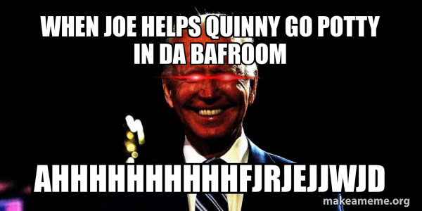 when joe helps Quinny go potty in da bafroom AHHHHHHHHHHFJRJEJJWJD ...