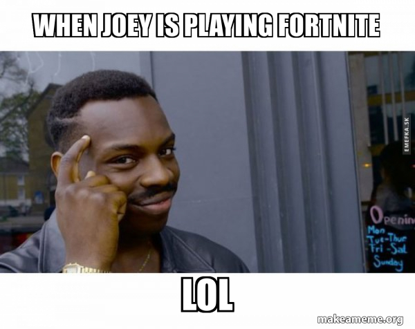 when joey is playing fortnite LOL - Roll Safe Black Guy Pointing at His ...