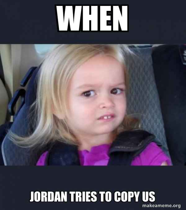 When jordan tries to copy us - Side-Eyes Chloe Meme Generator