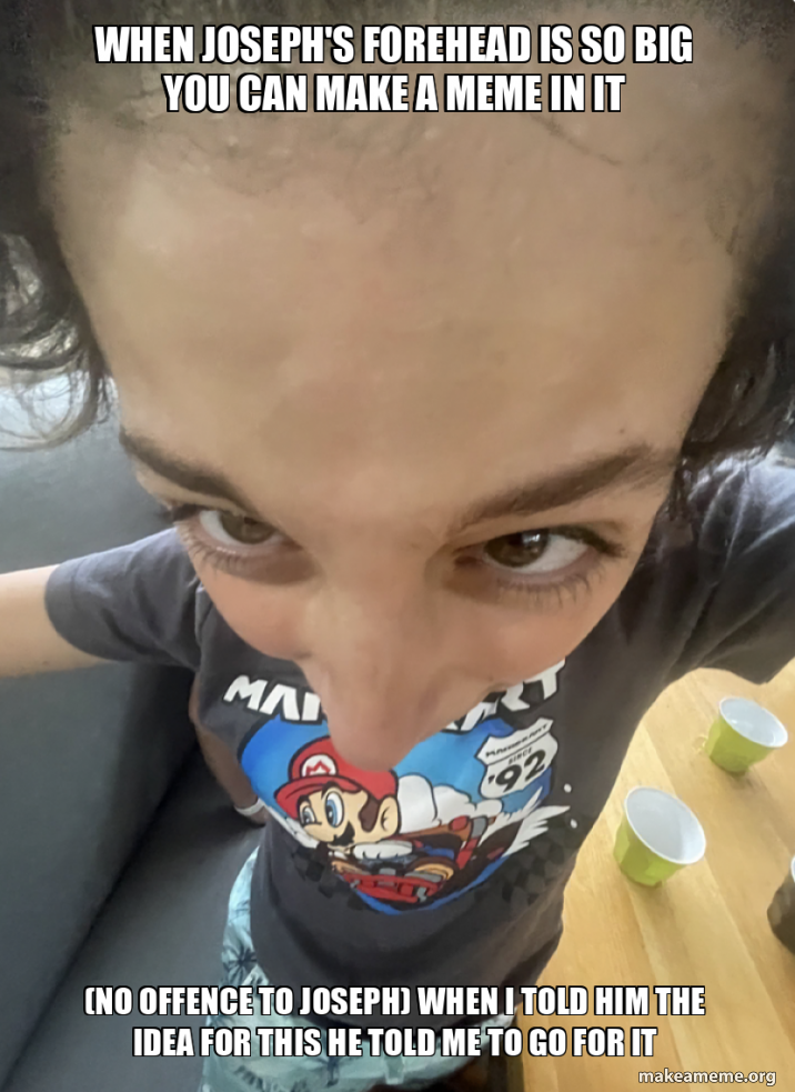 When Joseph's forehead is so big you can make a meme In it (NO OFFence ...
