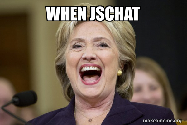 when jschat - Hillary Clinton Laughs Meme Generator