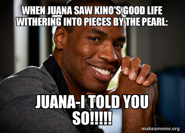 When Juana saw Kino's Good Life Withering into Pieces by the Pearl ...